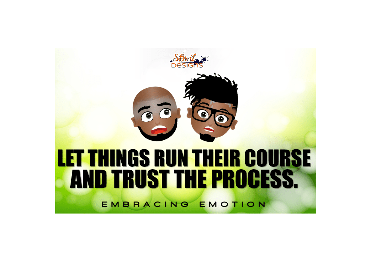 Trust the Process – EMBRACING EMOTION: THE BLOG