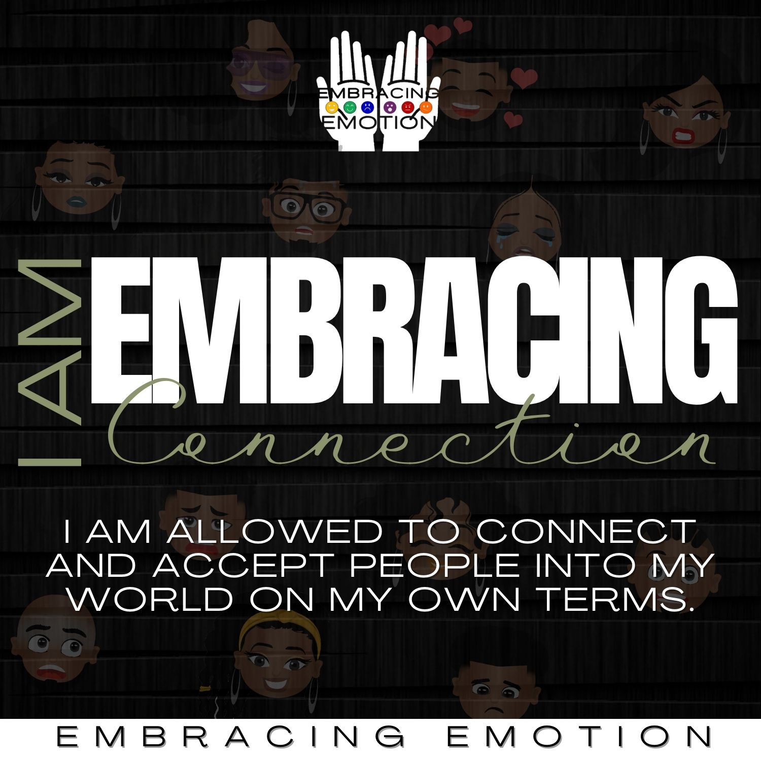 I AM EMBRACING CONNECTION – EMBRACING EMOTION: THE BLOG