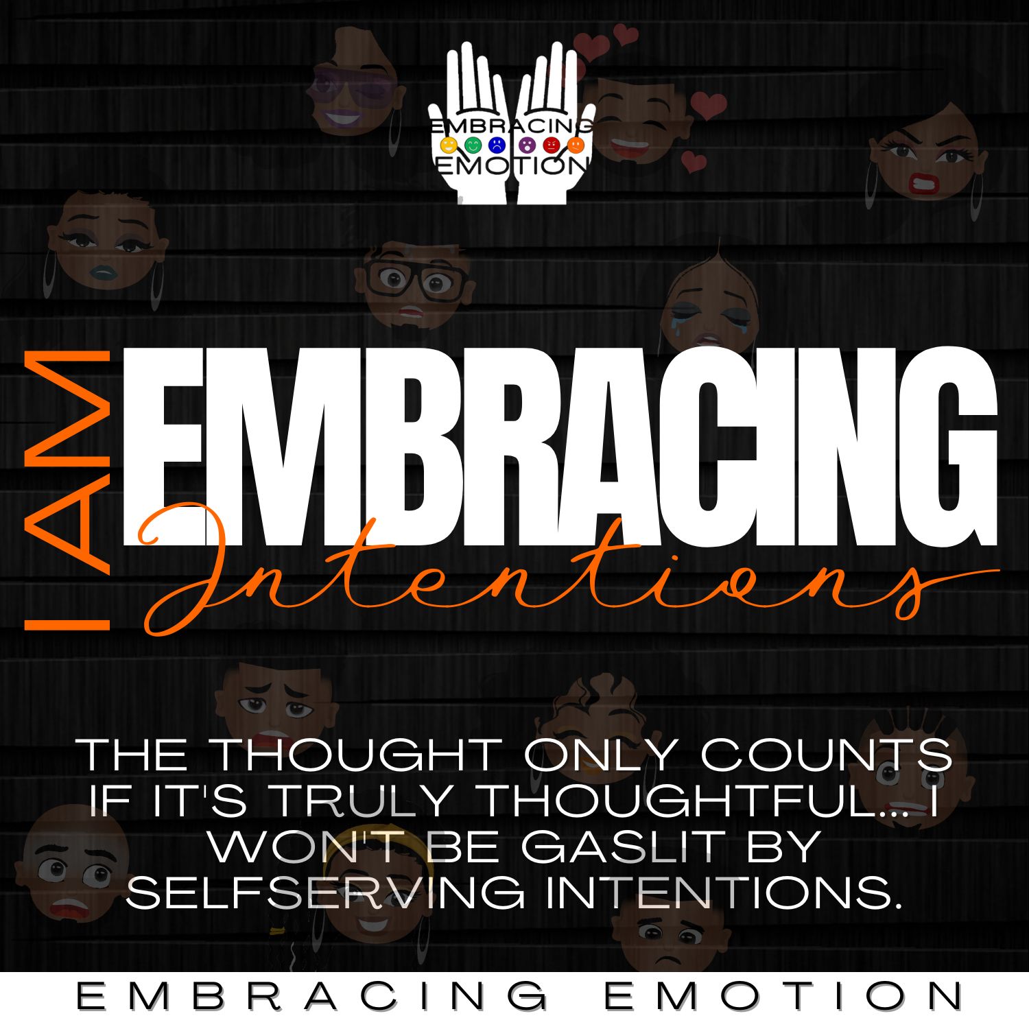 I AM EMBRACING INTENTIONS – EMBRACING EMOTION: THE BLOG