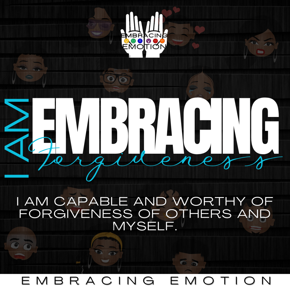 I AM EMBRACING FORGIVENESS – EMBRACING EMOTION: THE BLOG
